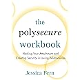 The Polysecure Workbook: Healing Your Attachment and Creating Security ...