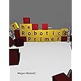 The Robotics Primer (Intelligent Robotics and Autonomous Agents series): Mataric, Maja J ...