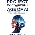 Project Management in the Age of AI: Strategies, Techniques, and Best ...