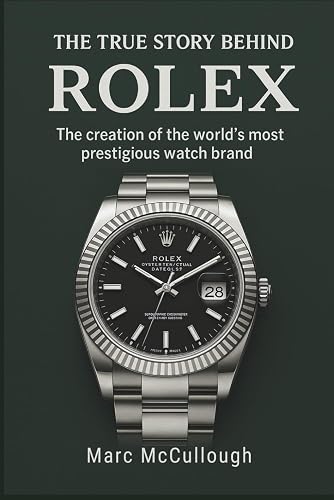 The True Story Behind Rolex: The Creation of the World’s Most ...