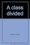 A Class Divided, Then and Now, Expanded Edition: Peters, William ...