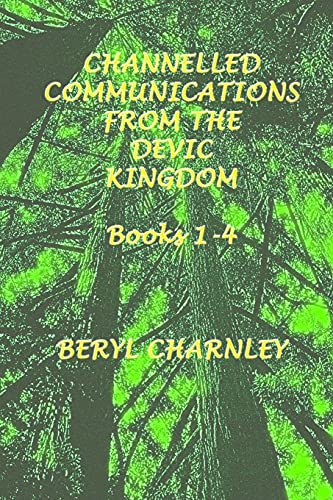 channelled communications from the devic kingdom: books 1-4: Charnley ...