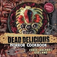 Kitchen Overlord's Dead Delicious Horror Cookbook: Oseland, Chris ...