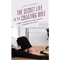 Amazon.com: The Secret Life of the Cheating Wife: Power, Pragmatism ...
