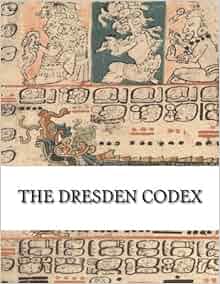 The Dresden Codex: Full Color Photographic Reproduction: Unknown ...