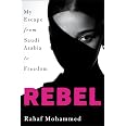 Rebel: My Escape from Saudi Arabia to Freedom: Mohammed, Rahaf ...