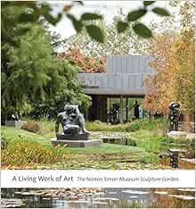 A Living Work of Art: The Norton Simon Museum Sculpture Garden ...