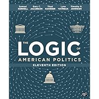 The Logic of American Politics: Kernell, Samuel H., Jacobson, Gary C., Kousser, Thad, Vavreck ...
