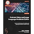 Pretrain Vision and Large Language Models in Python: End-to-end techniques for building and ...