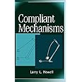 Compliant Mechanisms: Howell, Larry L.: 9780471384786: Amazon.com: Books