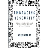 Embracing Obscurity: Becoming Nothing in Light of God’s Everything ...