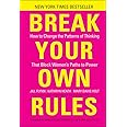 Break Your Own Rules: How to Change the Patterns of Thinking that Block ...