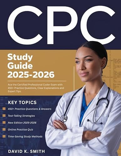 CPC Study Guide 2025-2026: Ace the Certified Professional Coder Exam with 450+ Practice ...