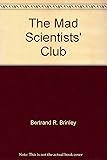 The Mad Scientists' Club (Mad Scientist Club): Bertrand R. Brinley ...
