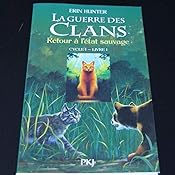La Guerre des Clans - Tome 1 Cycle 1 : Retour à l'état sauvage: Amazon.fr: Erin HUNTER, Cécile ...