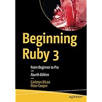 Beginning Ruby 3: From Beginner to Pro: DiLeo, Carleton, Cooper, Peter ...