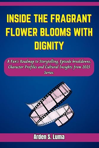 Inside The Fragrant Flower Blooms with Dignity: A Fan’s Roadmap to ...