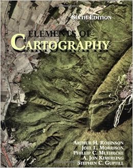 Elements of Cartography: Arthur H. Robinson, Joel L. Morrison, Phillip ...