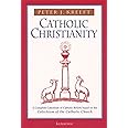 Catholic Christianity: A Complete Catechism of Catholic Church Beliefs ...