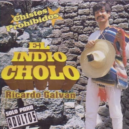 El Indio Cholo, Indio Cholo, Ricardo Galvan. - El Indio Cholo "Chistes ...