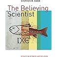 Believing Scientist: Essays on Science and Religion: Barr, Stephen M ...