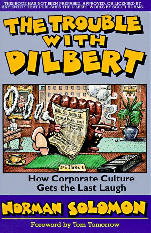 The Trouble With Dilbert: How Corporate Culture Gets the Last Laugh ...