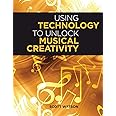 Using Technology to Unlock Musical Creativity: Watson, Scott: 9780199742769: Amazon.com: Books