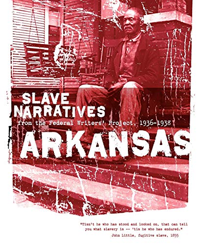 Arkansas Slave Narratives: Slave Narratives from the Federal Writers ...