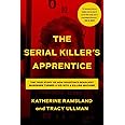 The Serial Killer's Apprentice: Ramsland, Katherine, Ullman, Tracy ...