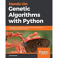 Hands-On Genetic Algorithms with Python: Applying genetic algorithms to solve real-world deep ...