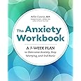The Anxiety Workbook: A 7-Week Plan to Overcome Anxiety, Stop Worrying ...