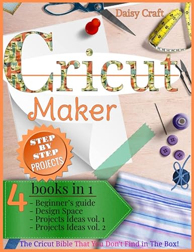Cricut Maker: 4 Books in 1: Beginner’s guide + Design Space + Project ...