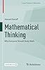 Mathematical Thinking: Why Everyone Should Study Math (Compact ...