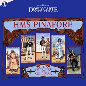 HMS Pinafore: D'Oyly Carte Opera Company, Gilbert & Sullivan, John Owen ...