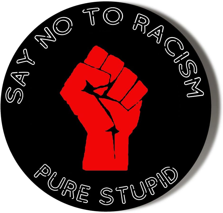 Gift Insanity SAY NO TO RACISM PURE STUPID RED FIST ON BLACK 77mm ...