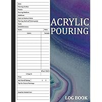 Acrylic Pouring Log Book: Acrylic Pour Painting Project Tracker, For ...