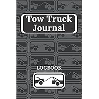 Tow Truck Journal Logbook: Work Log Book for Wrecker Truck | Towing and ...