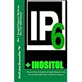 IP6 + Inositol: Nature's Medicine For The Millennium!: Discover How A ...