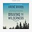 Braving the Wilderness: The Quest for True Belonging and the Courage to ...