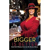 Bigger Is Better: Real Life Wisdom from the No-Drama Mama: Big Ang, Big ...
