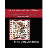 NAHUATLAHTOLAMOXTLI NIVEL BÁSICO 1: MANUAL PRÁCTICO PARA APRENDER LA ...