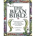 The Bean Bible: A Legumaniac's Guide To Lentils, Peas, And Every Edible ...