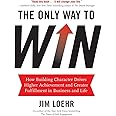 The Only Way to Win: How Building Character Drives Higher Achievement ...