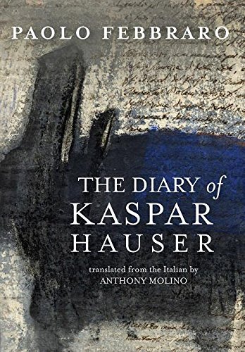 The Diary of Kaspar Hauser: Paolo, Febbraro, Anthony, Molino ...