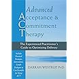 Advanced Acceptance and Commitment Therapy: The Experienced Practitioner's Guide to Optimizing ...