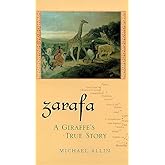 Zarafa: A Giraffe's True Story, from Deep in Africa to the Heart of ...