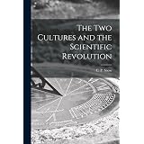 The Two Cultures and the Scientific Revolution: Snow, C. P ...