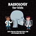 Radiology for Kids: A Fun Picture Book About X-rays, CT, MRI, and ...