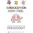 Interoception: How I Feel: Sensing My World from the Inside Out ...