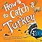 How to Catch a Turkey: Wallace, Adam, Elkerton, Andy: 9781492664352 ...